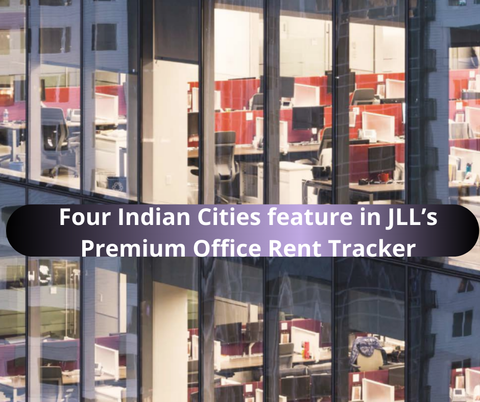 Four Indian Cities feature in JLL’s Premium Office Rent Tracker